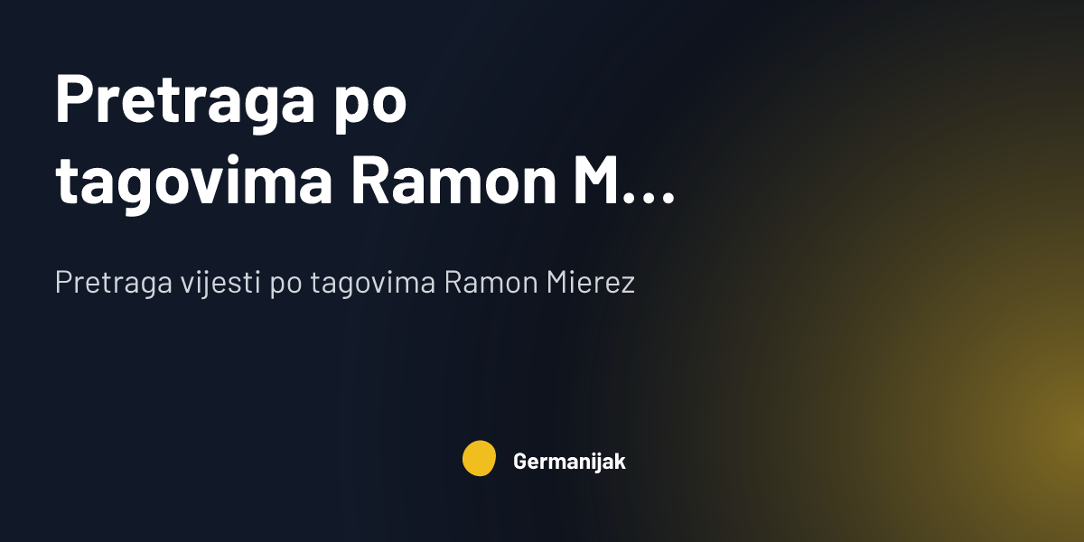 Pretraga po tagovima Ramon Mierez | Germanijak